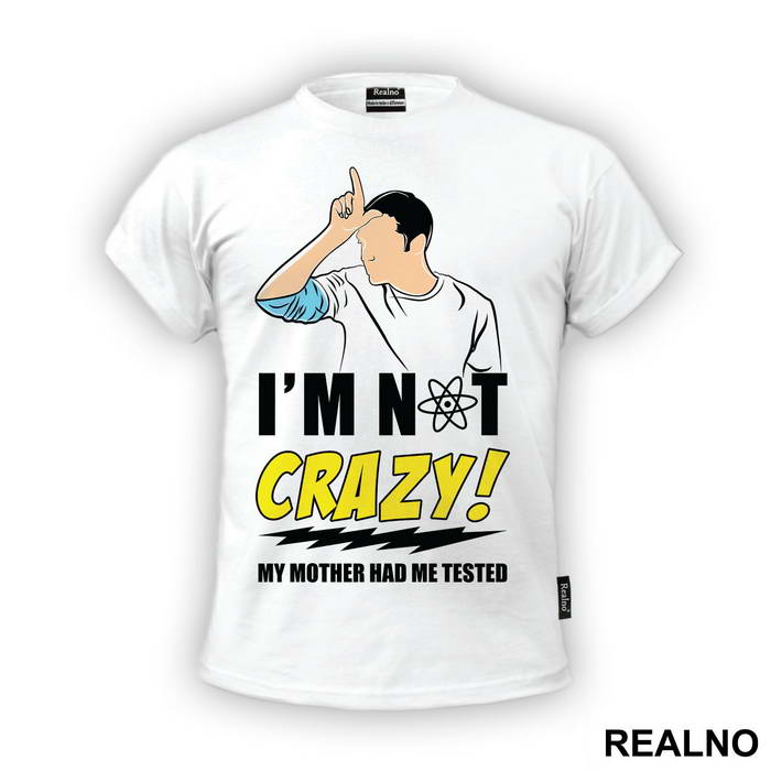 I'M NOT CRAZY! MY MOTHER HAD ME TESTED - THE BIG BANG THEORY - TBBT - MAJICA
