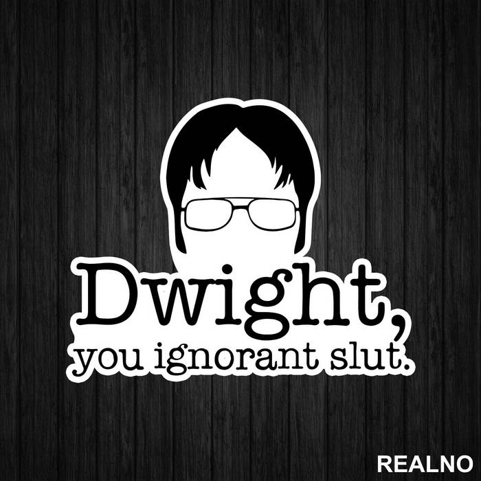 DWIGHT YOU IGNORANT SLUT - THE OFFICE - NALEPNICA