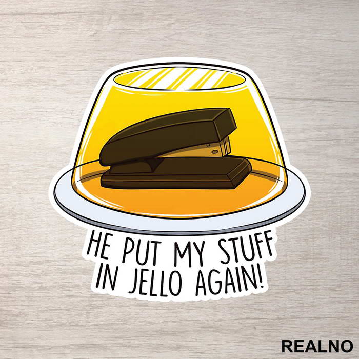 HE PUT MY STUFF IN JELLO AGAIN - THE OFFICE - NALEPNICA