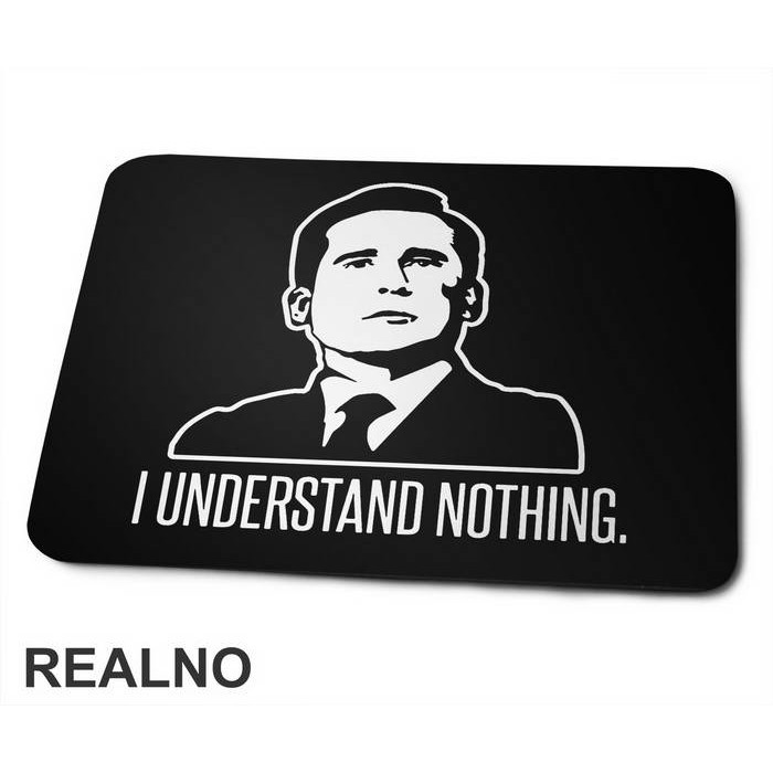 I UNDERSTAND NOTHING - THE OFFICE - PODLOGA ZA MIŠ