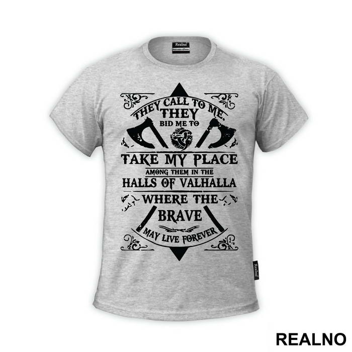 THEY CALL TO ME, THEY BID TO ME, TAKE MY PLACE AMONG THEM IN THE HALLS OF VALHALLA, WHERE THE BRAVE MAY LIVE FOREVER - VIKINGS - MAJICA