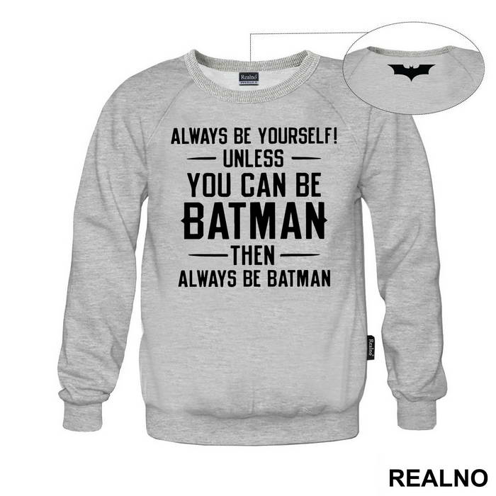 ALWAYS BE YOURSELF, UNLESS YOU CAN BE BATMAN...THEN ALWAYS BE BATMAN. - BATMAN - DUKS