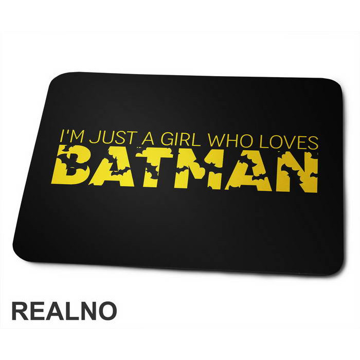 I'M JUST A GIRL WHO LOVES - BATMAN - PODLOGA ZA MIŠ