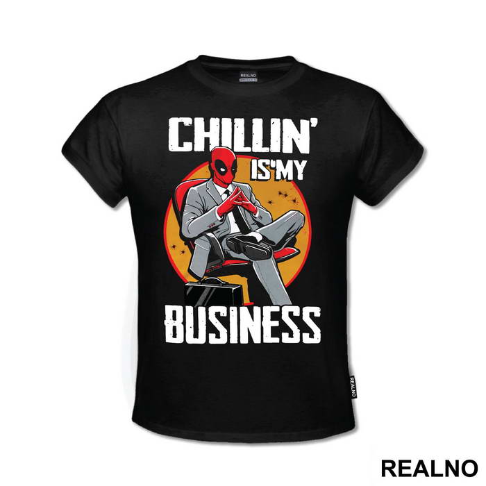 CHILLIN' IS MY BUSINESS - DEADPOOL - MAJICA
