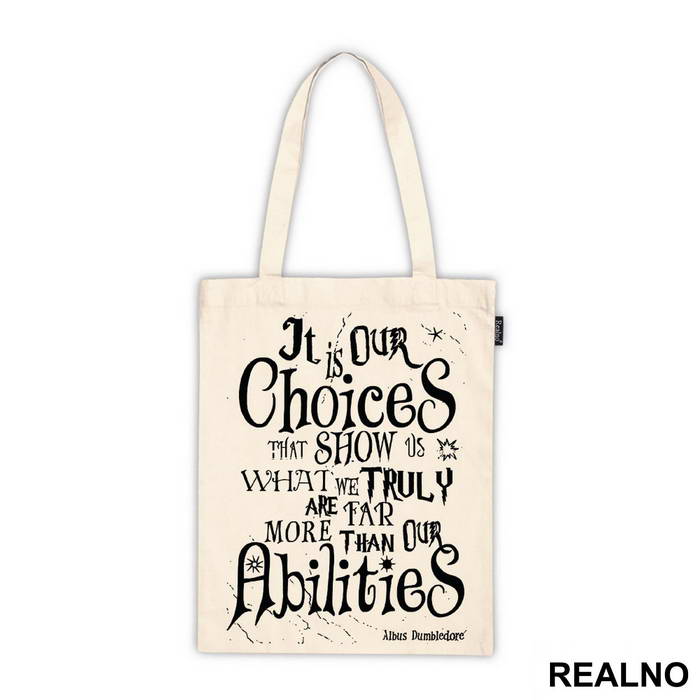 IT IS OUR CHOICES, THAT SHOW WHAT WE TRULY ARE, FAR MORE THAN OUR ABILITIES - ALBUS DUMBLEDORE QUOTE - HARRY POTTER - CEGER