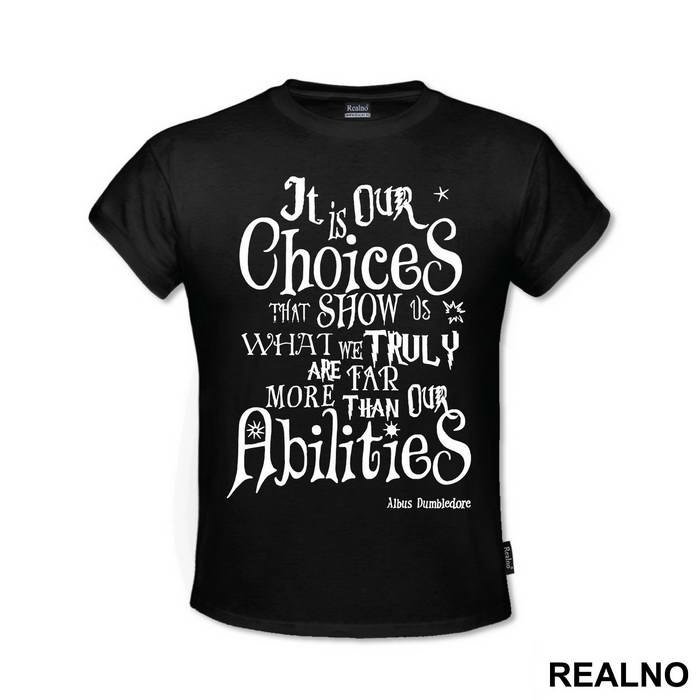 IT IS OUR CHOICES, THAT SHOW WHAT WE TRULY ARE, FAR MORE THAN OUR ABILITIES - ALBUS DUMBLEDORE QUOTE - HARRY POTTER - MAJICA