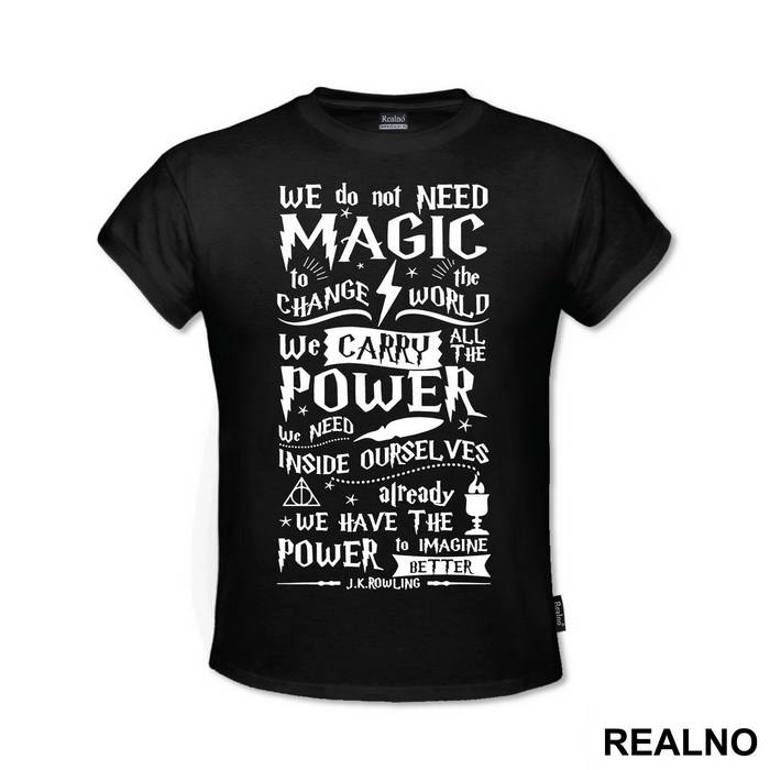 WE DO NOT NEED MAGIC TO CHANGE THE WORLD - HARRY POTTER - MAJICA