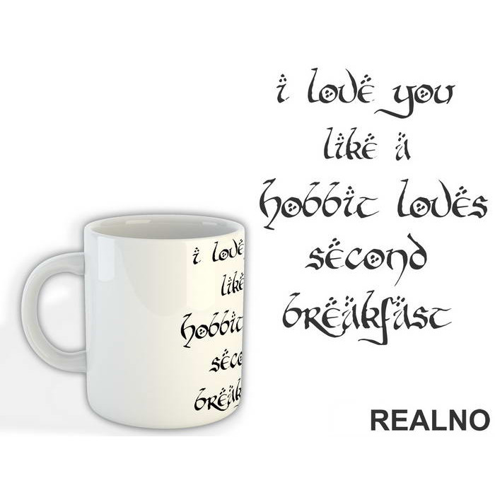 I LOVE YOU LIKE A HOBBIT LOVES SECOND BREAKFAST - ELVISH - LORD OF THE RINGS - LOTR - ŠOLJA