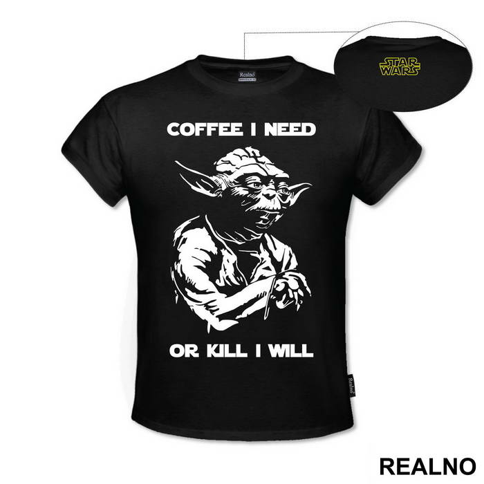 COFFEE I NEED OR KILL I WILL - YODA - STAR WARS - MAJICA