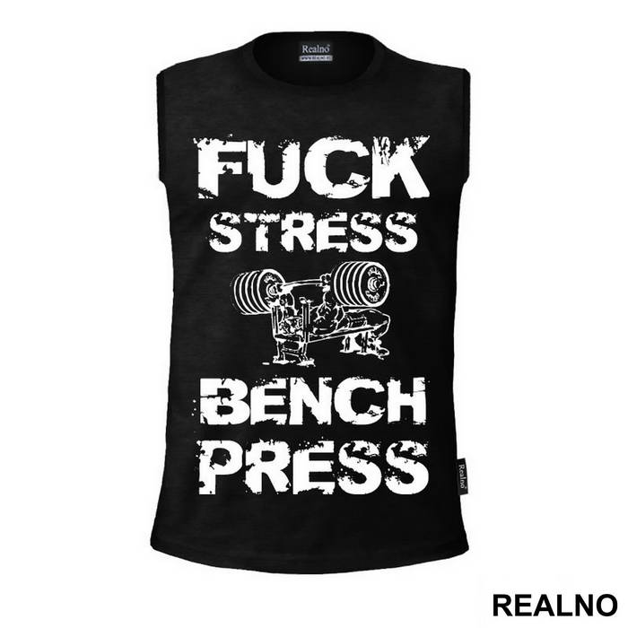 FUCK STRESS BENCH PRESS - TRENING - MAJICA