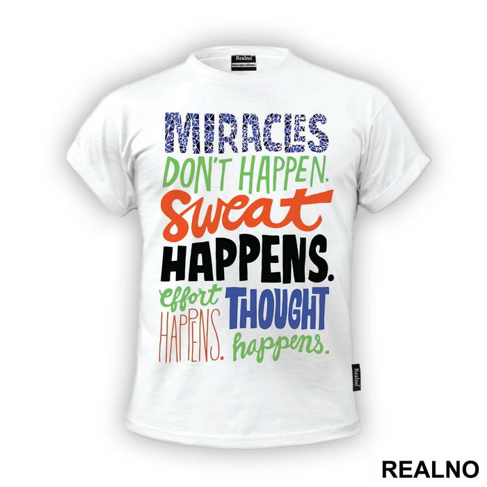 MIRACLES DON'T HAPPEN. SWEAT HAPPENS. EFFORT HAPPENS. THOUGHT HAPPENS. - TRENING - MAJICA