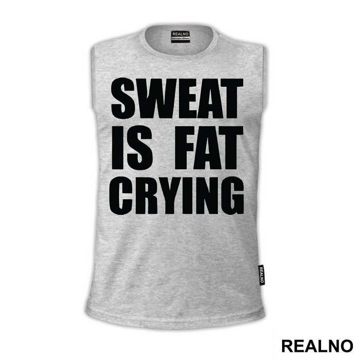 SWEAT IS FAT CRYING - TRENING - MAJICA