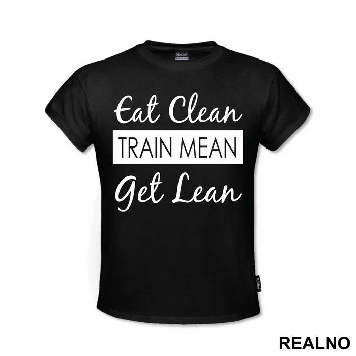 EAT CLEAN, TRAIN MEAN, GET LEAN - TRENING - MAJICA