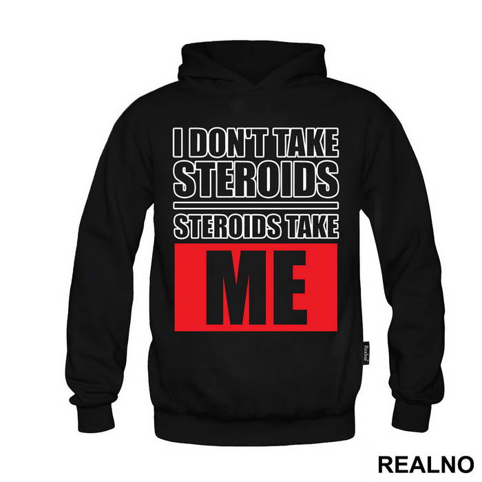 I DON'T TAKE STEROIDS. STEROIDS TAKE ME - TRENING - DUKS