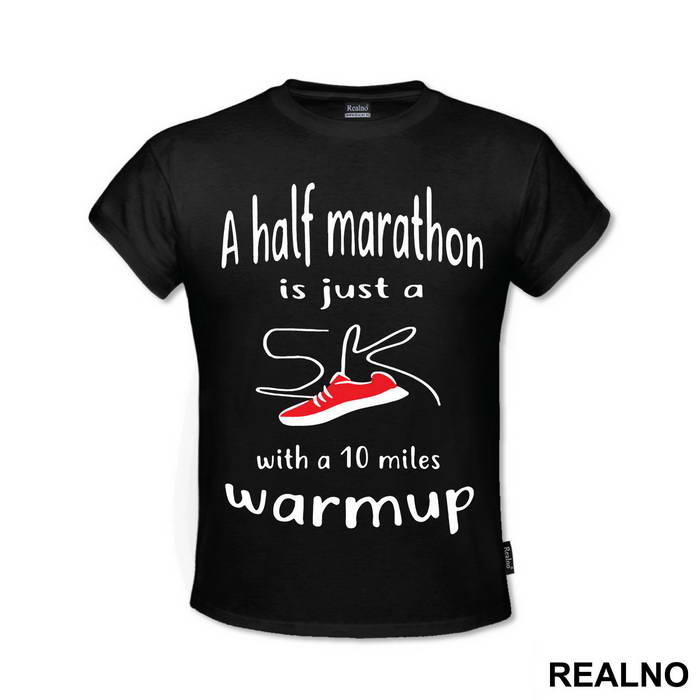 A HALF MARATHON IS JUST A 5K WITH A 10 MILES WARMUP - TRČANJE - RUNNING - MAJICA