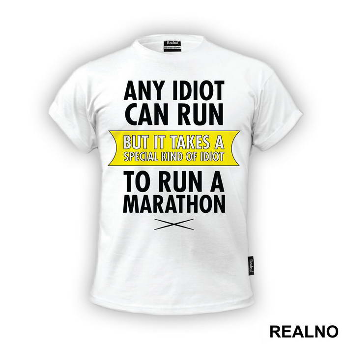 ANY IDIOT CAN RUN BUT IT TAKES A SPECIAL KIND OF IDIOT TO RUN A MARATHON - TRČANJE - RUNNING - MAJICA