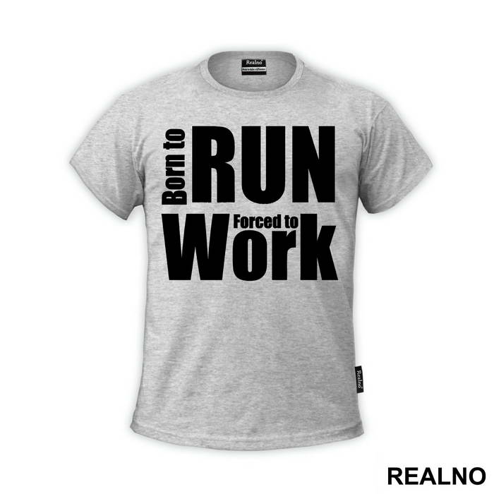 BORN TO RUN, FORCED TO WORK - TRČANJE - RUNNING - MAJICA
