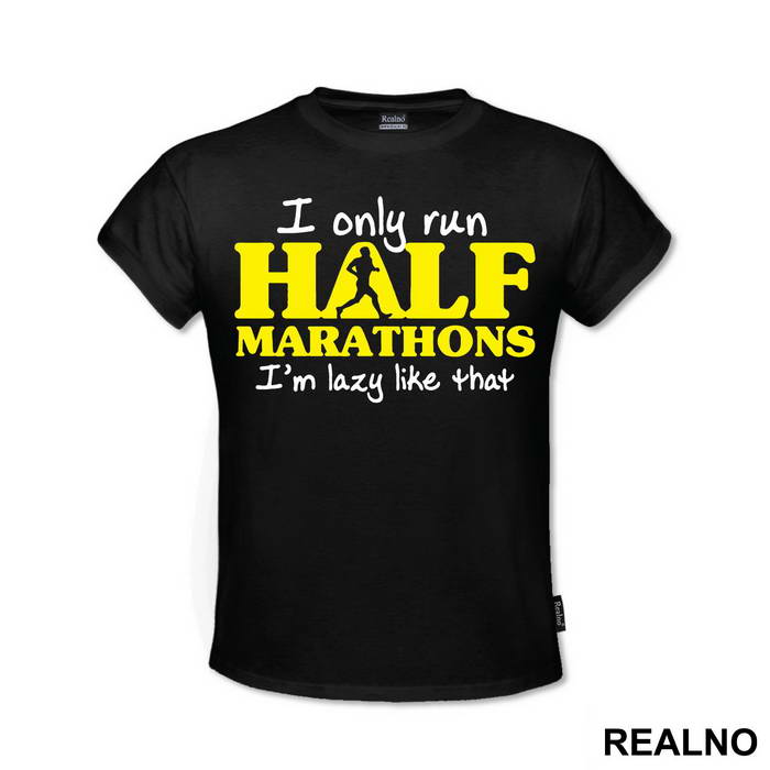 I ONLY RUN HALF MARATHONS, I'M LAZY LIKE THAT - TRČANJE - RUNNING - MAJICA