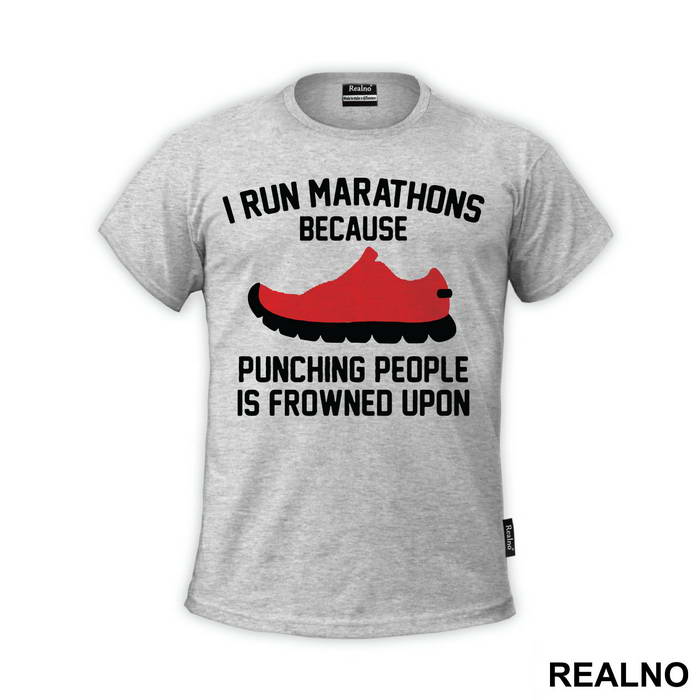 I RUN MARATHONS BECAUSE PUNCHING PEOPLE IS FROWNED UPON - TRČANJE - RUNNING - MAJICA