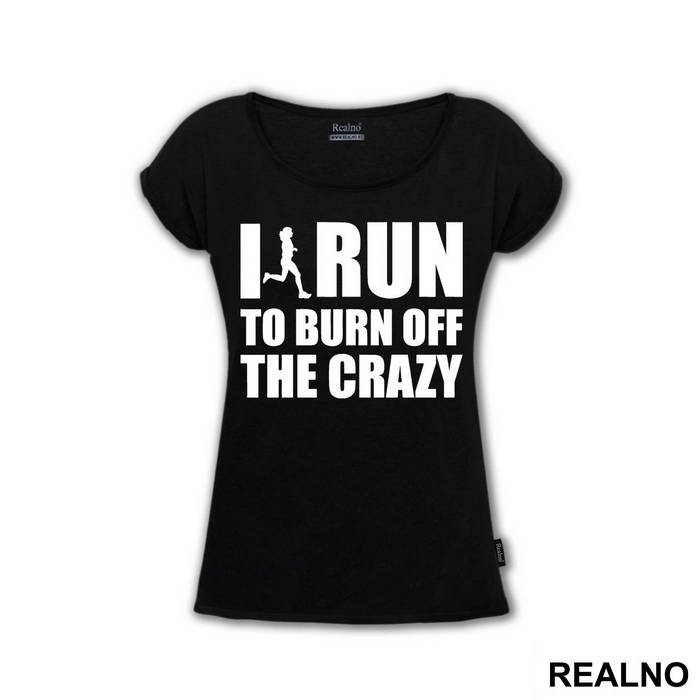 I RUN TO BURN OFF THE CRAZY - TRČANJE - RUNNING - MAJICA