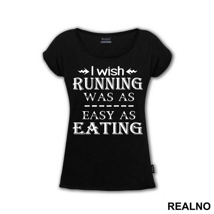 I WISH RUNNING WAS AS EASY AS EATING - TRČANJE - RUNNING - MAJICA