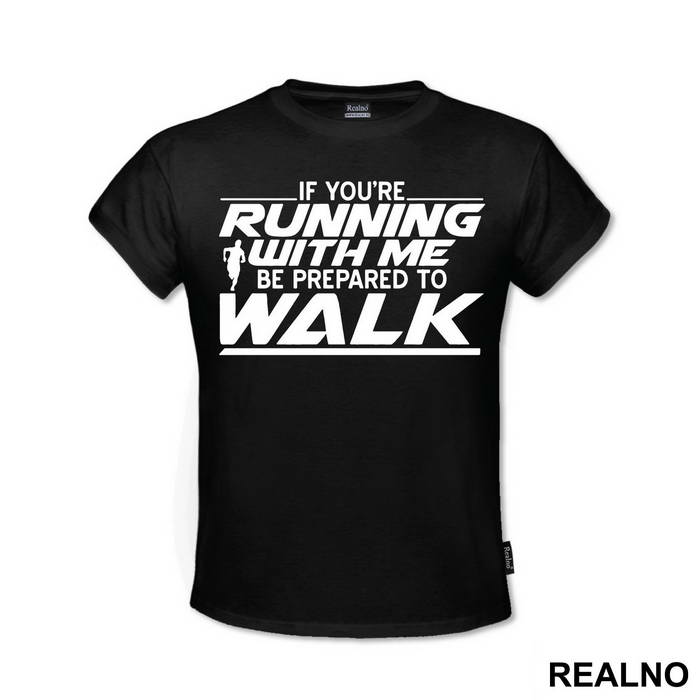 IF YOU'RE RUNNING WITH ME, BE PREPARED TO WALK - TRČANJE - RUNNING - MAJICA
