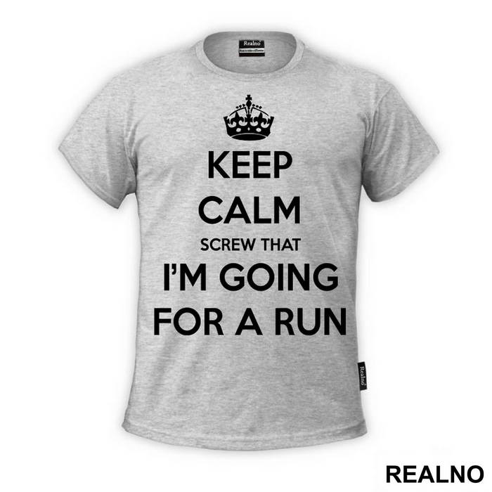 KEEP CALM - SCREW THAT - I'M GOING FOR A RUN - TRČANJE - RUNNING - MAJICA