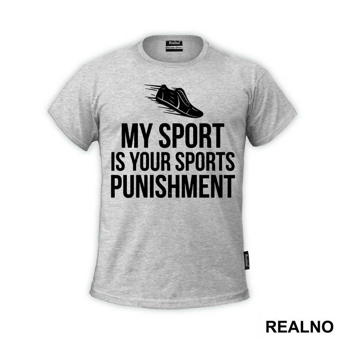 MY SPORT IS YOUR SPORTS PUNISHMENT - TRČANJE - RUNNING - MAJICA