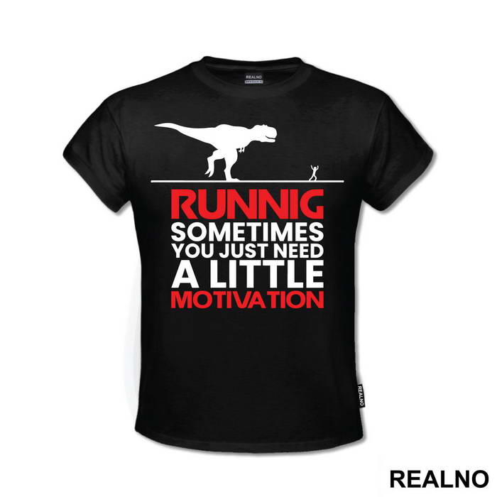 SOMETIMES YOU JUST NEED A LITTLE MOTIVATION - TRČANJE - RUNNING - MAJICA