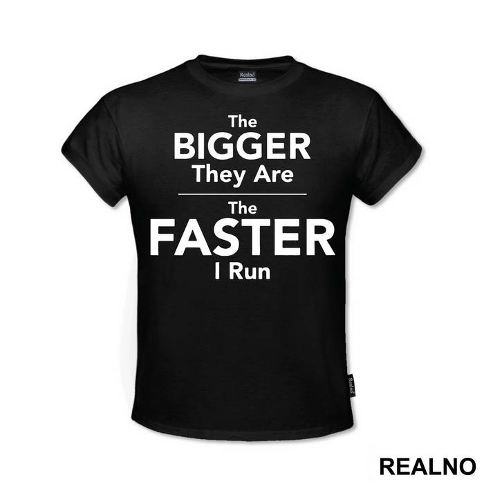 THE BIGGER THEY ARE, THE FASTER I RUN - TRČANJE - RUNNING - MAJICA