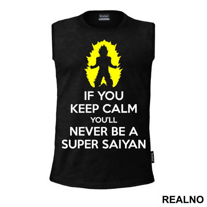 IF YOU KEEP CALM YOU'LL NEVER BE SUPER SAIYAN - TRENING - MAJICA