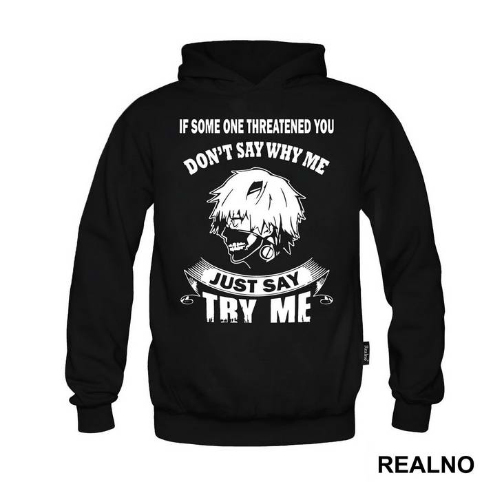 IF SOME ONE THREATENED YOU DON'T SAY WHY ME SAY TRY ME - TOKYO GHOUL - DUKS