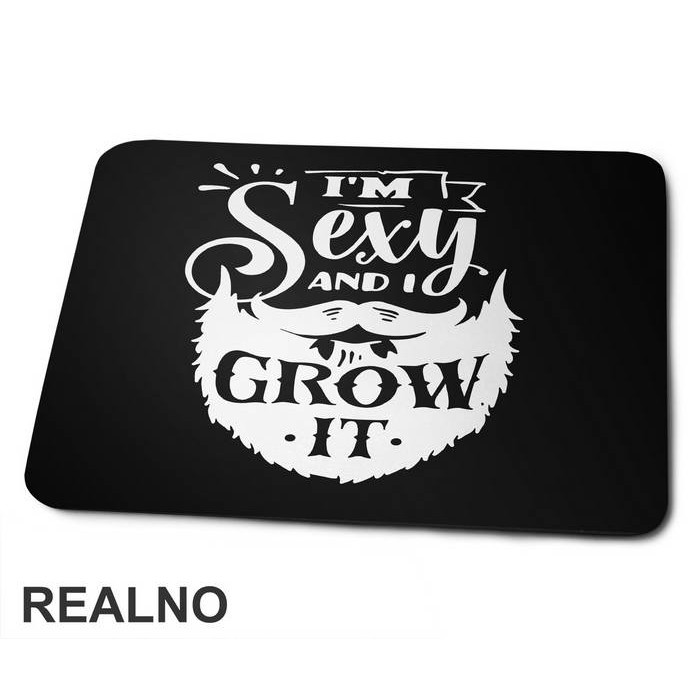 I'M SEXY AND I GROW IT - BRADA - BEARD - PODLOGA ZA MIŠ