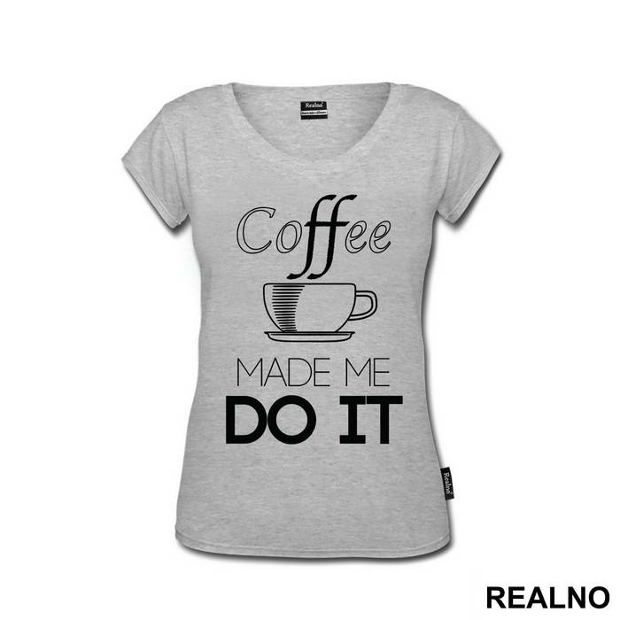 COFFEE MADE ME DO IT - KAFA - MAJICA