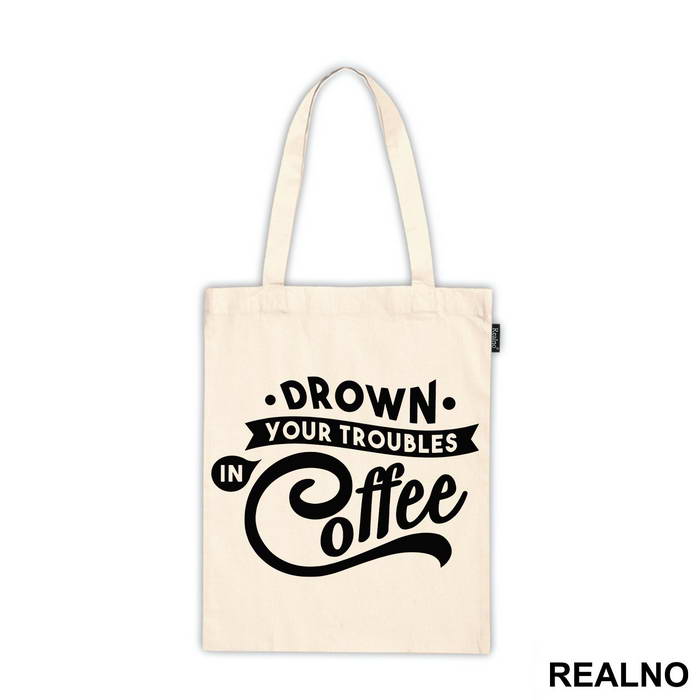 DROWN YOUR TROUBLES IN COFFEE - HUMOR - CEGER