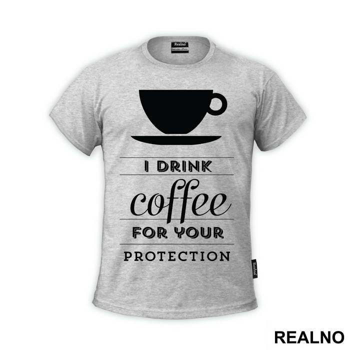 I DRINK COFFEE FOR YOUR PROTECTION - KAFA - MAJICA