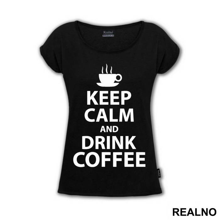 KEEP CALM AND DRINK COFFEE - KAFA - MAJICA