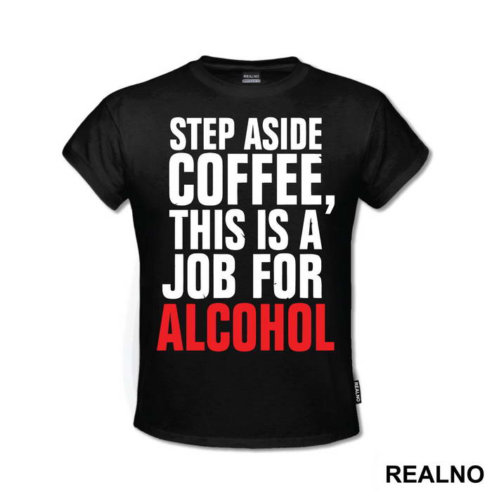 STEP ASIDE COFFEE THIS IS A JOB FOR ALCOHOL - HUMOR - MAJICA