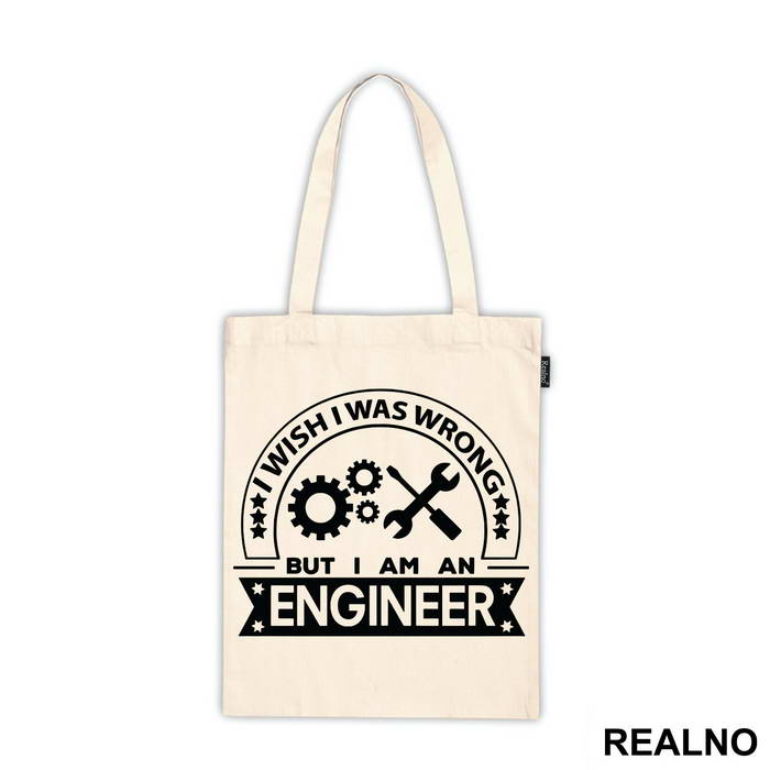 I WISH I WAS WRONG BUT I'M AN - ENGINEER - CEGER