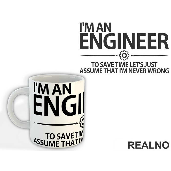TO SAVE TIME LET'S JUST ASSUME THAT I'M NEVER WRONG - ENGINEER - ŠOLJA