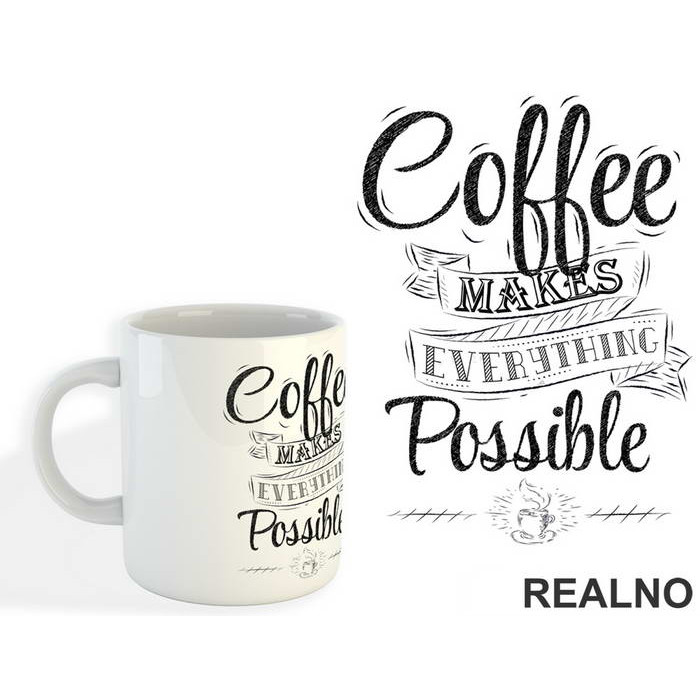 COFFEE MAKES EVERYTHING POSSIBLE - KAFA - ŠOLJA