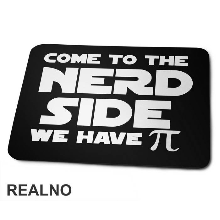 COME TO THE NERD SIDE WE HAVE - HUMOR - PODLOGA ZA MIŠ