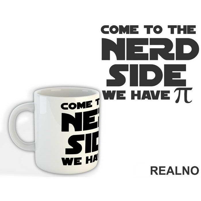 COME TO THE NERD SIDE WE HAVE PI - HUMOR - ŠOLJA