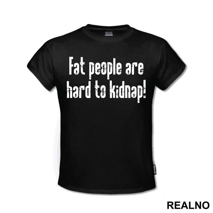 FAT PEOPLE ARE HARD TO KIDNAP - HUMOR - MAJICA