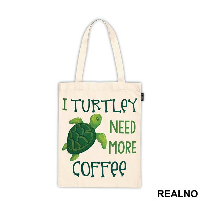 I TURTLEY NEED MORE COFFEE - HUMOR - CEGER