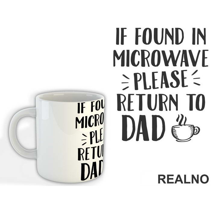 IF FOUND IN MICROWAVE PLEASE RETURN TO DAD - HUMOR - ŠOLJA