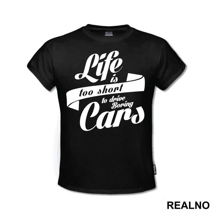 LIFE IS TOO SHORT TO DRIVE BORING CARS - HUMOR - MAJICA