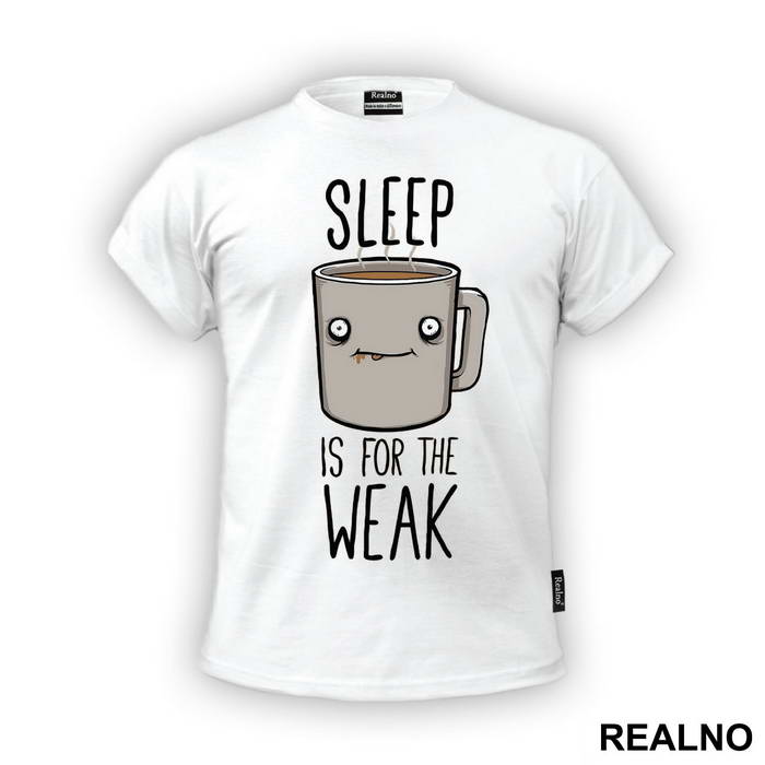 SLEEP IS FOR THE WEAK - COFFEE - KAFA - MAJICA