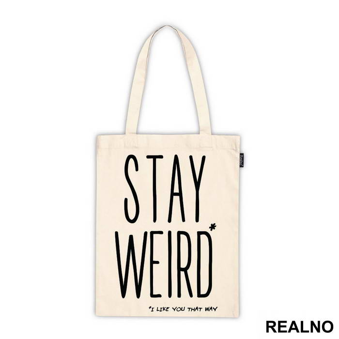 STAY WEIRD. I LIKE YOU THAT WAY - LJUBAV - CEGER