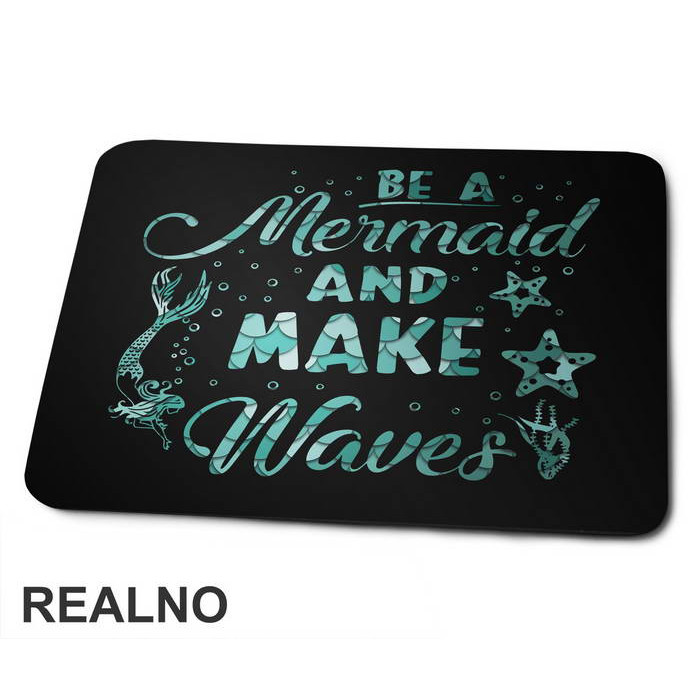 BE A MERMAID AND MAKE WAVES - SIRENE - PODLOGA ZA MIŠ